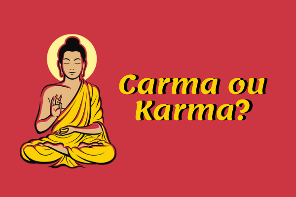 Carma ou karma? - O que isso significa e como superá-lo